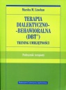 TERAPIA DIALEKTYCZNO-BEHAWIORALNA (DBT) PODRĘCZNIK - Marsha M. Linehan ...